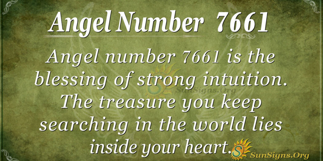 Angel Number 7661 Meaning: Strong Intuition - SunSigns.Org