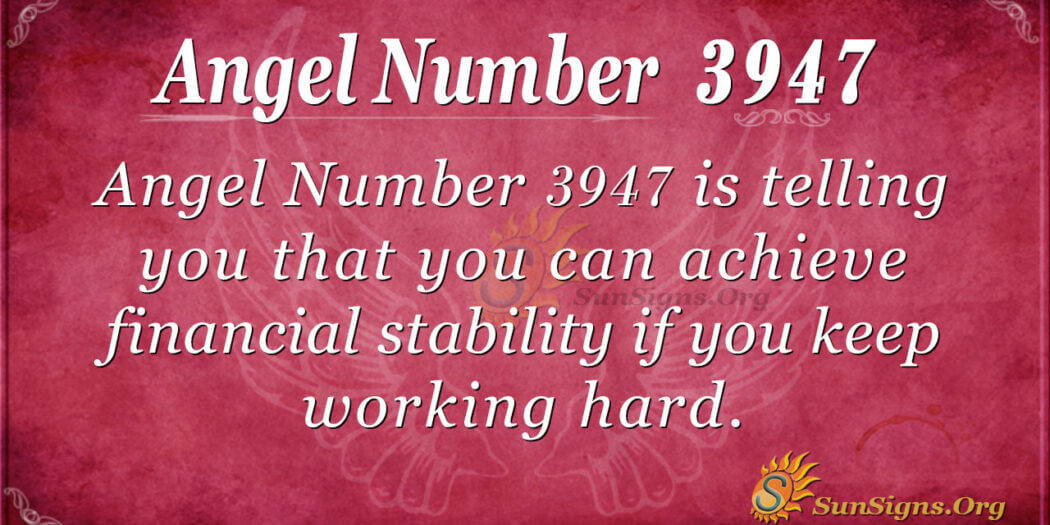 Angel Number 3947 Meaning: Seeking Financial Stability - SunSigns.Org