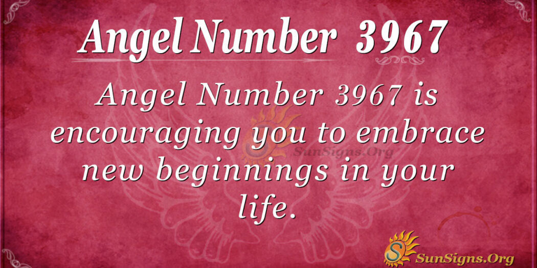 Angel Number 3967 Meaning: Celebrate New Beginnings - SunSigns.Org