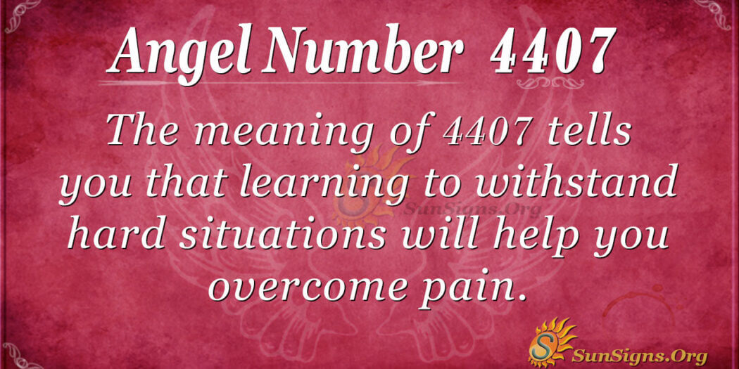 Angel Number 4407 Meaning - Be Strong And Persistent - SunSigns.Org