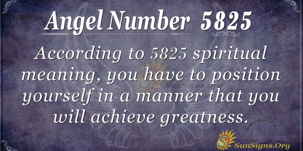 Angel Number 5825 Meaning: Living With Greatness - SunSigns.Org
