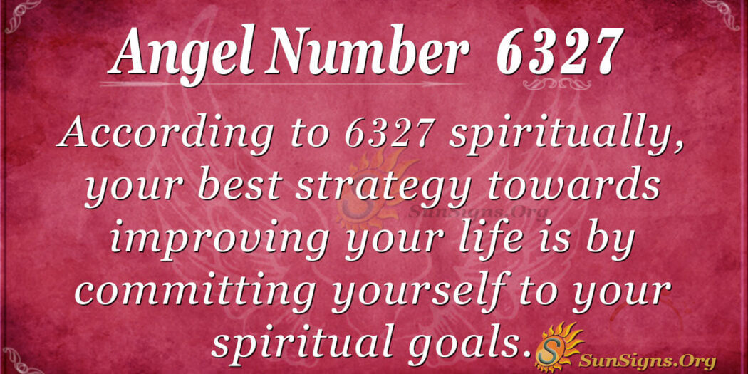 Angel Number 6327 Meaning: Live A Good Life - SunSigns.Org