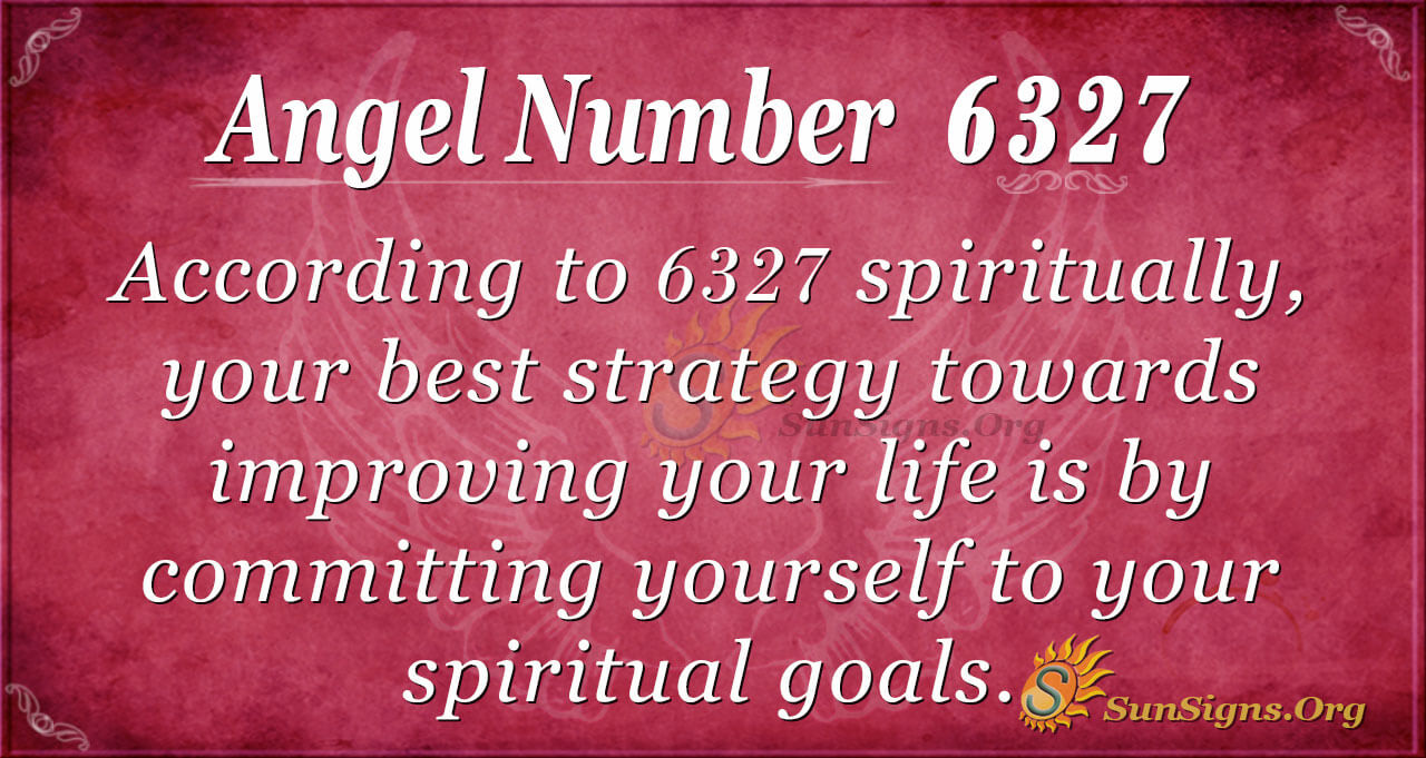 Angel Number 6327 Meaning: Live A Good Life - SunSigns.Org