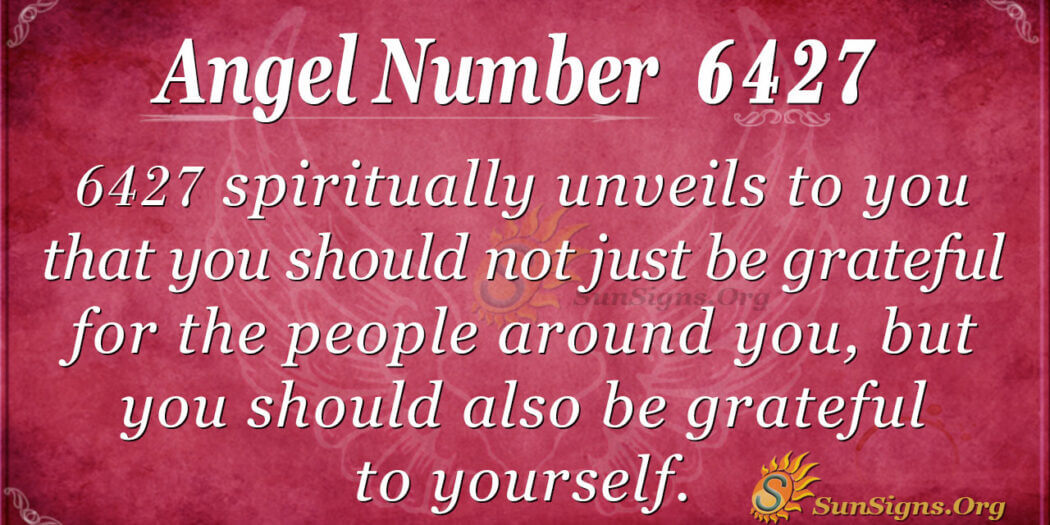 Angel Number 6427 Meaning: Feel More Blissful - SunSigns.Org