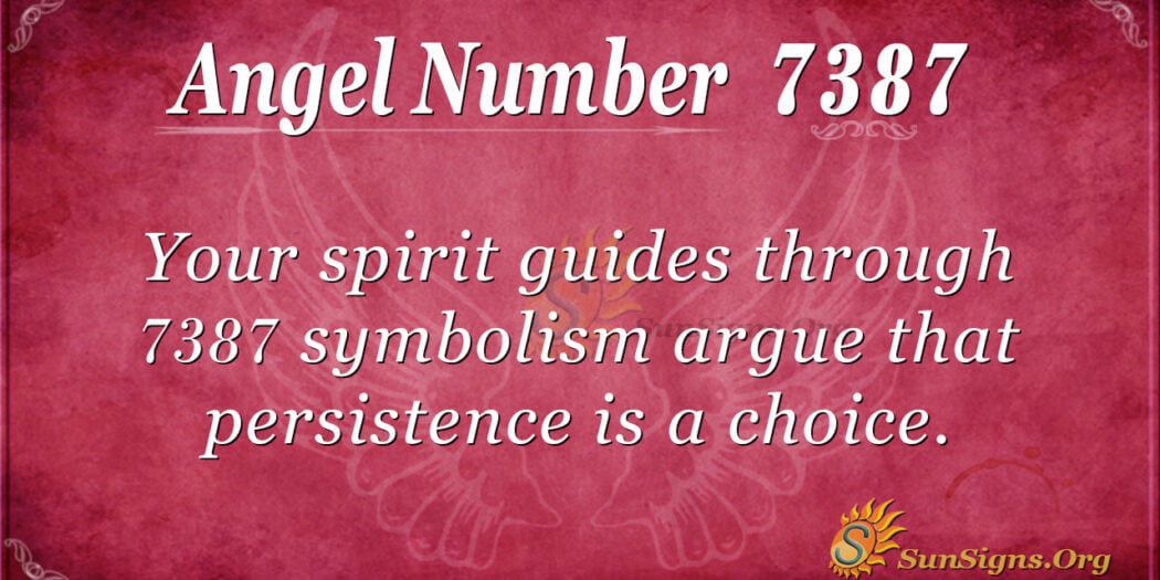 Angel Number 7387 Meaning: The Power Of Persistence - SunSigns.Org