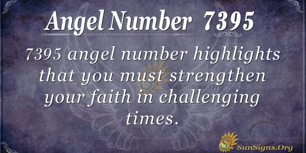 Angel Number 7395 Meaning: Overcome Letdowns - SunSigns.Org
