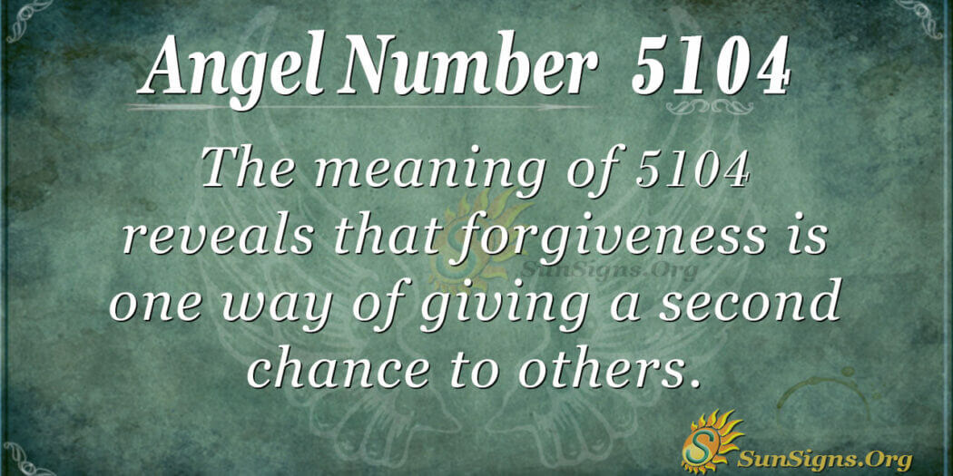 Angel Number 5104 Meaning: Always Forgive Others - SunSigns.Org