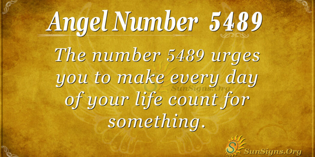 Angel Number 5489 Meaning: Don't Take Life For Granted - SunSigns.Org