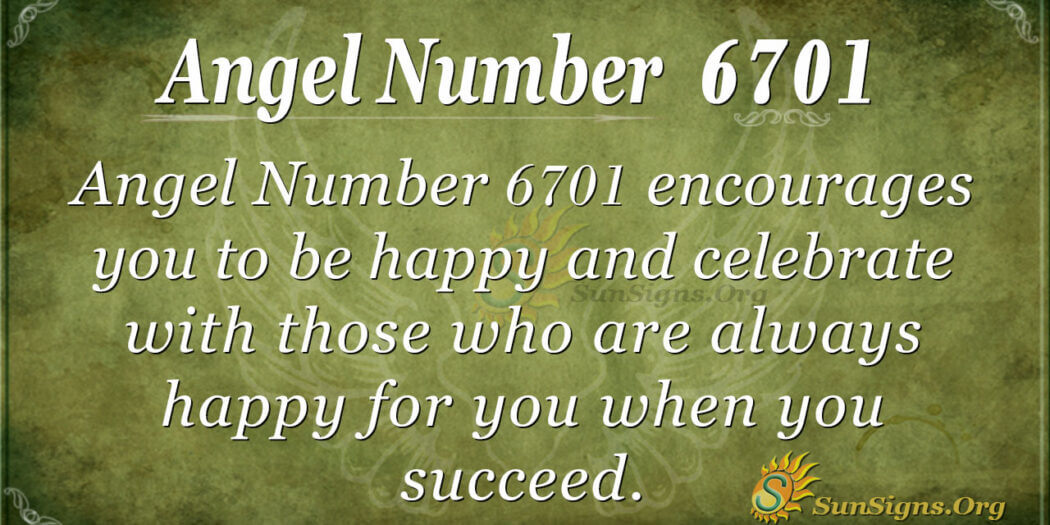 Angel Number 6701 Meaning: Kindness Always Rules - SunSigns.Org