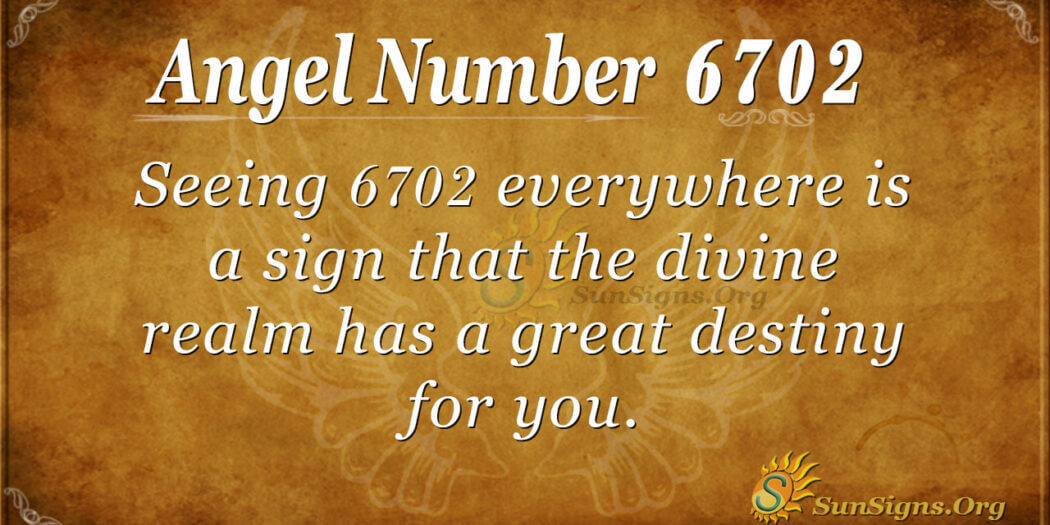 Angel Number 6702 Meaning: Break Barriers And Succeed - SunSigns.Org