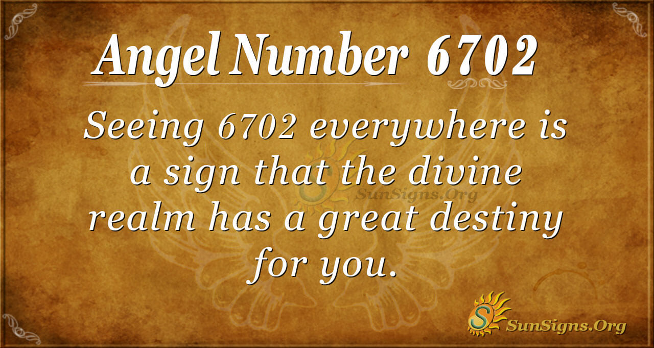 Angel Number 6702 Meaning: Break Barriers And Succeed - SunSigns.Org