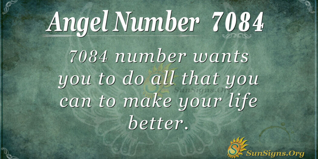 Angel Number 7084 Meaning: Better Your Life Always - SunSigns.Org