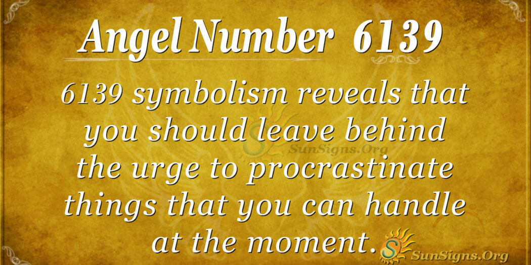 Angel Number 6139 Meaning: Live Your Life Well - SunSigns.Org