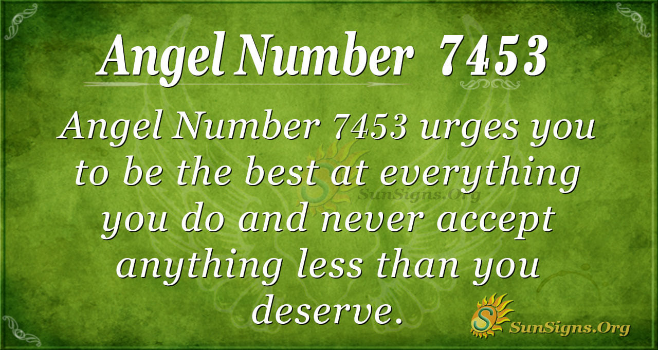 Angel Number 7453 Meaning: Your Life Is Worth More - SunSigns.Org