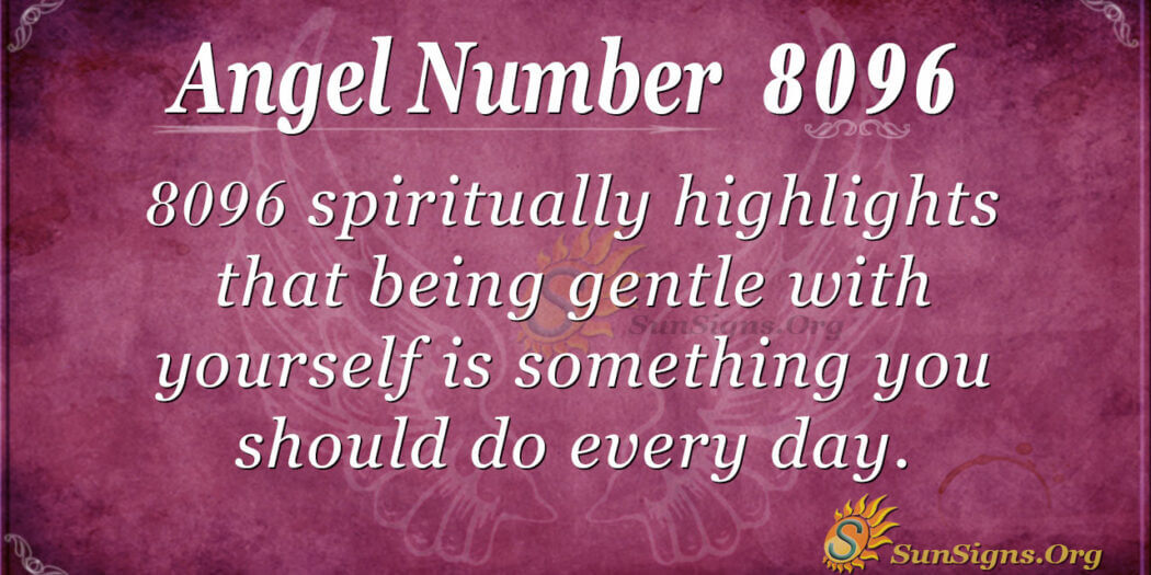 Angel Number 8096 Meaning: Be Gentle With Yourself - SunSigns.Org