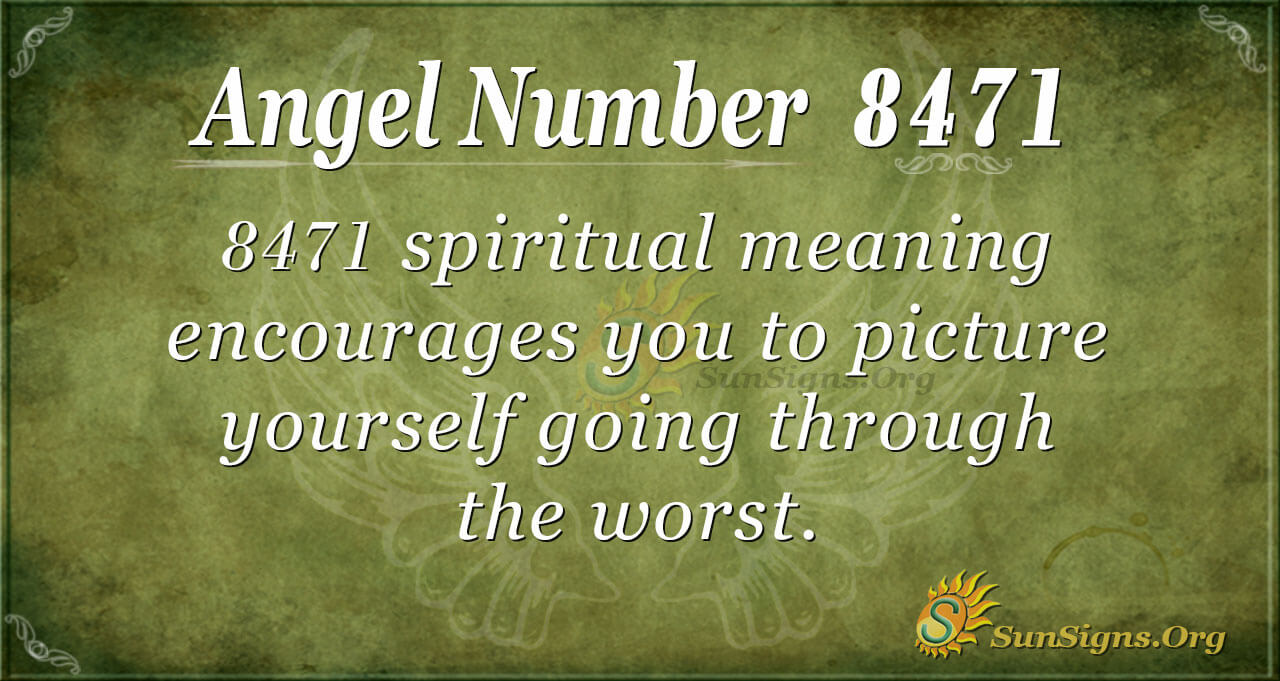 Angel Number 8471 Meaning: Face Your Fears - SunSigns.Org