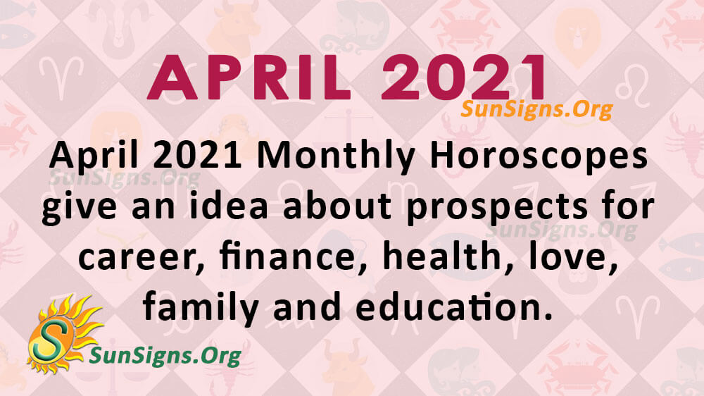 April 2021 Horoscope Predictions For All - SunSigns.Org