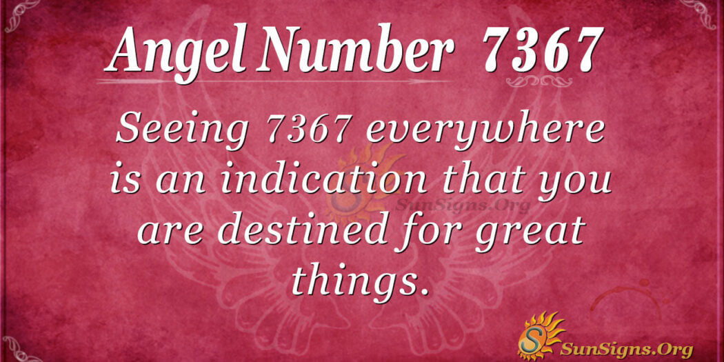 Angel Number 7367 Meaning: Always Dream Big Dreams - SunSigns.Org