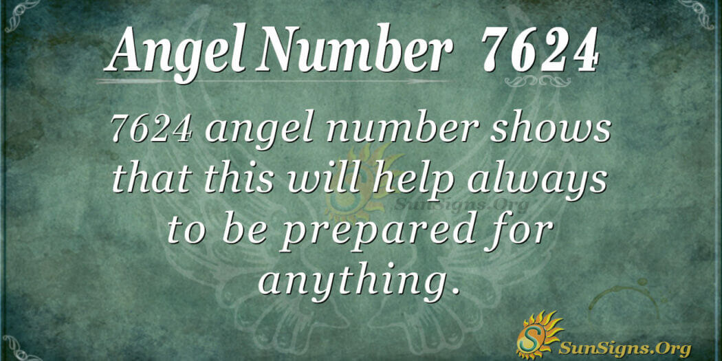 Angel Number 7624 Meaning: Be Spontaneous In Life - SunSigns.Org