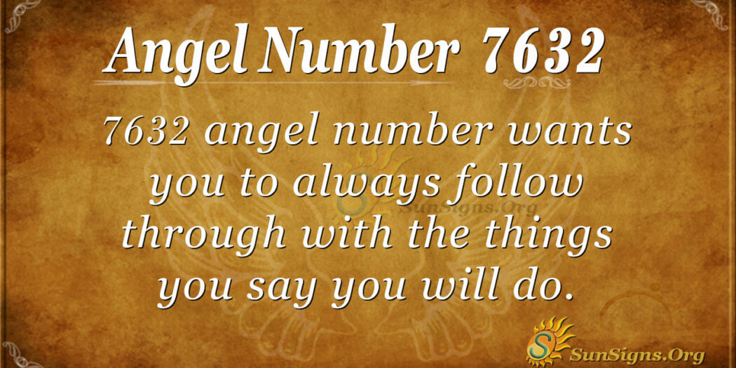 Angel Number 7632 Meaning: Be There For Others - SunSigns.Org