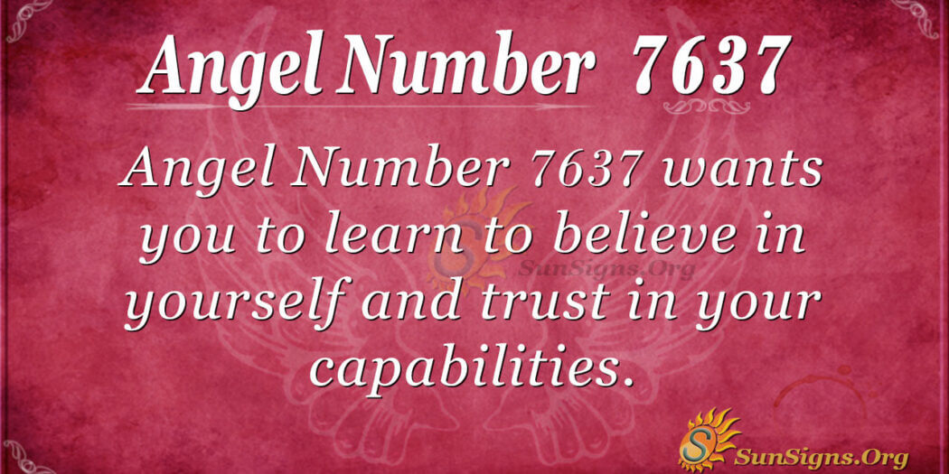 Angel Number 7637 Meaning: Confidence In Yourself - SunSigns.Org