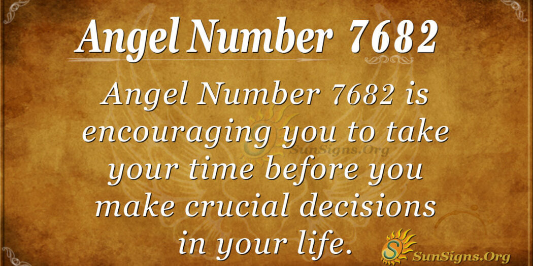 Angel Number 7682 Meaning: Take Life Slowly - SunSigns.Org