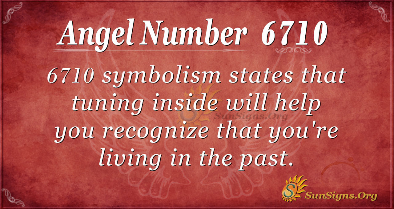 Angel Number 6710 Meaning: Listen To Your Feelings - SunSigns.Org