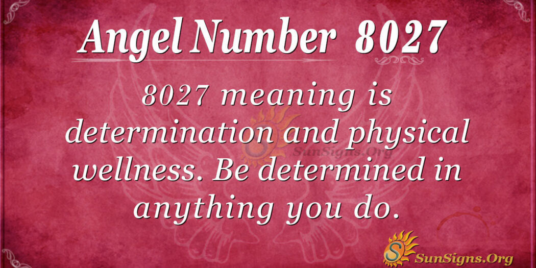 Angel Number 8027 Meaning: Take Care of Yourself - SunSigns.Org
