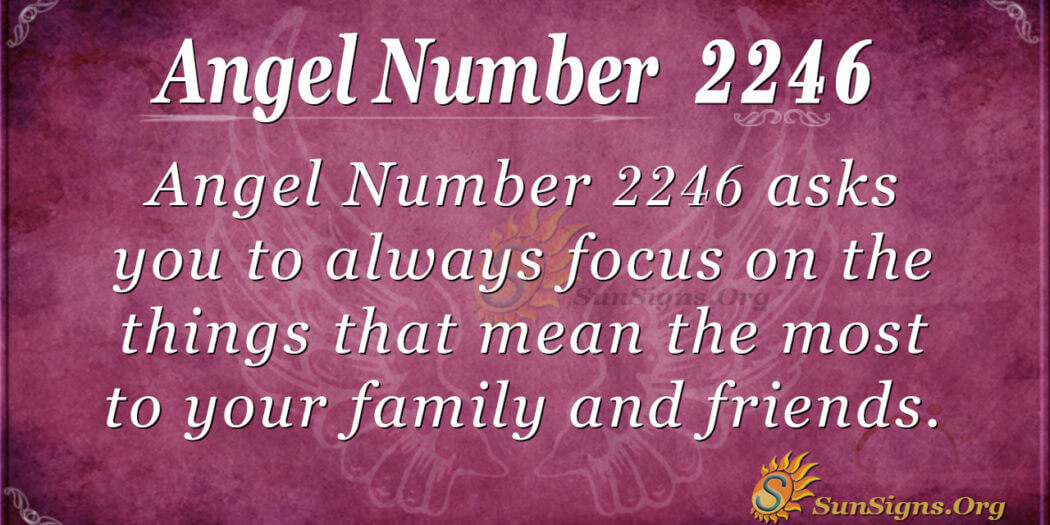 Angel Number 2246 Meaning: Focus On Crucial Things - SunSigns.Org