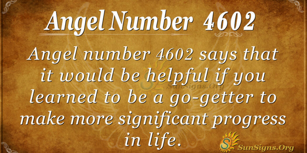 Angel Number 4602 Meaning: Be A Go-Getter - SunSigns.Org