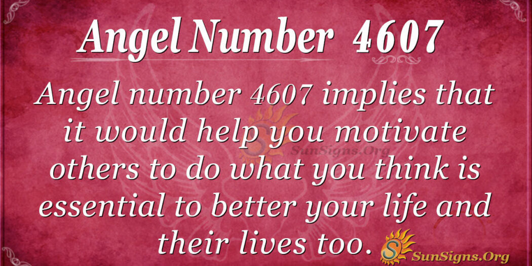 Angel Number 4607 Meaning: Be An Inspiration - SunSigns.Org