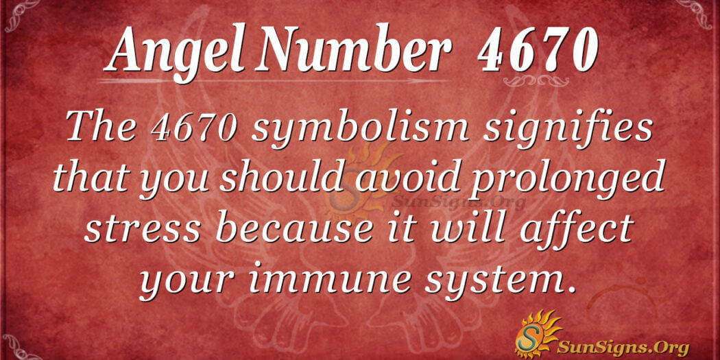 Angel Number 4670 Meaning: Conciliating Stress - SunSigns.Org