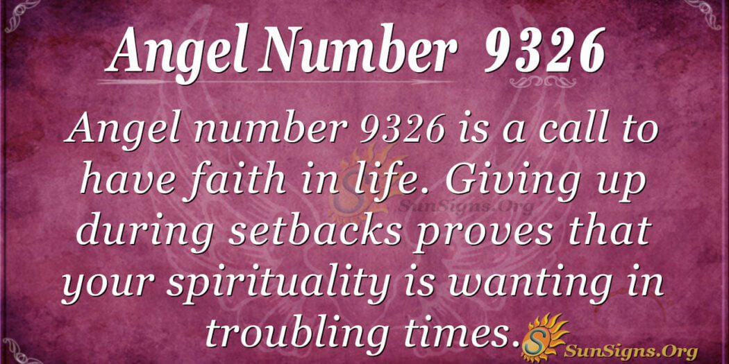 Angel Number 9326 Meaning: Faith In Life - SunSigns.Org