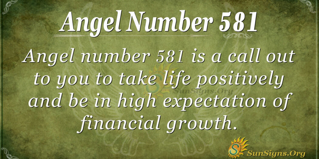 Angel Number 581 Meaning: Enjoy Positivity In Life - SunSigns.Org