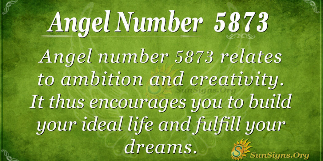 Angel Number 5873 Meaning: Build An Ideal Life - SunSigns.Org