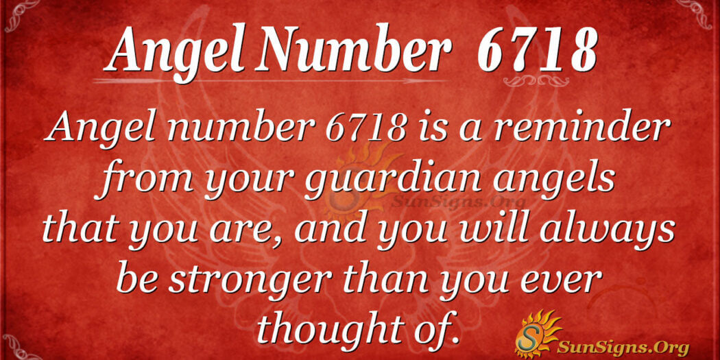 Angel Number 6718 Meaning: Optimism And Faith - SunSigns.Org