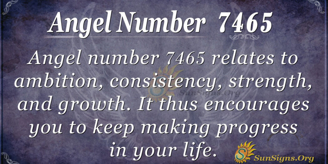Angel Number 7465 Meaning: Incredible Growth - SunSigns.Org