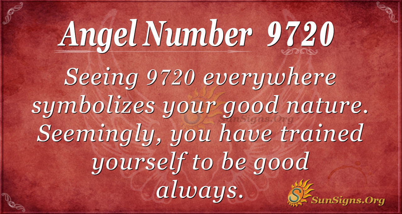 Angel Number 9720 Meaning: Wisdom And Kindness - SunSigns.Org