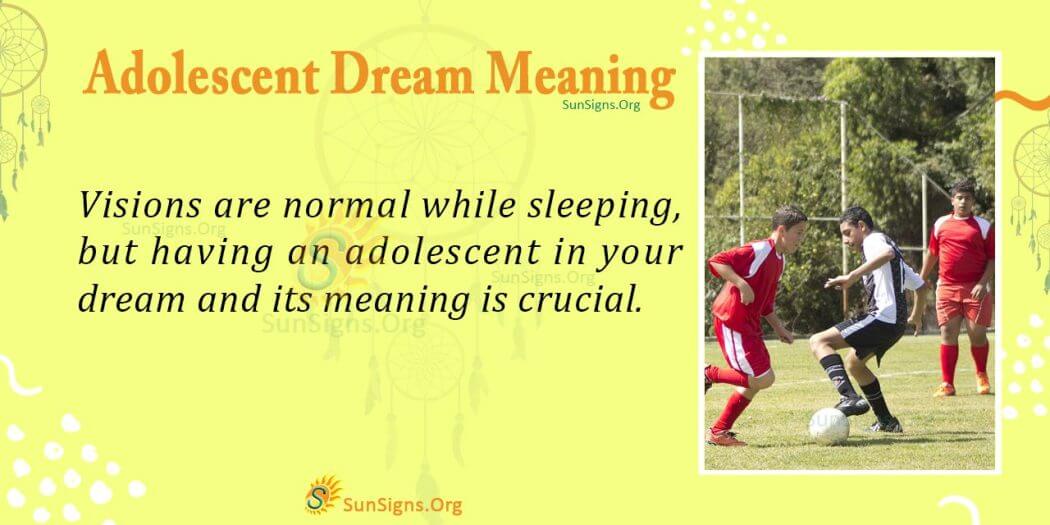 Adolescent Dream Meaning - Interpretation and Symbolism - SunSigns.Org