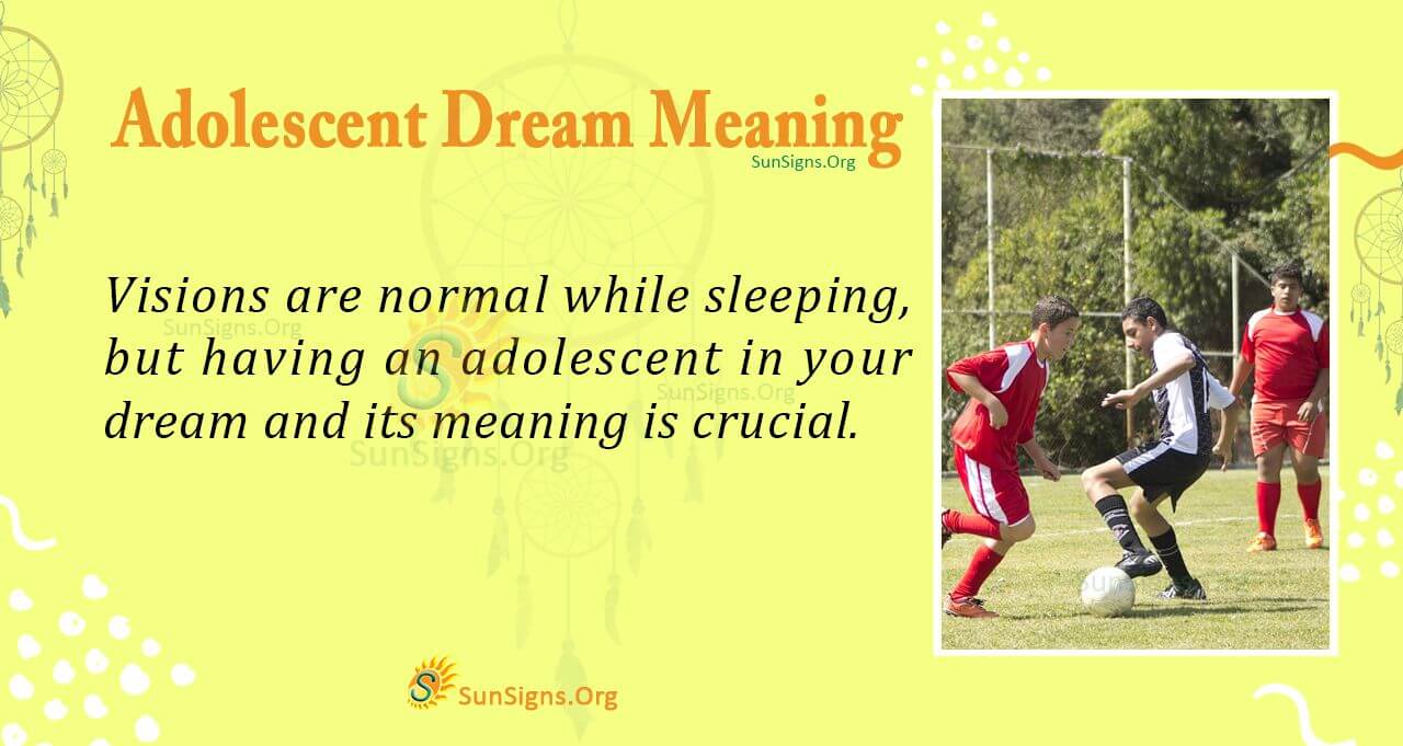 Adolescent Dream Meaning - Interpretation and Symbolism - SunSigns.Org