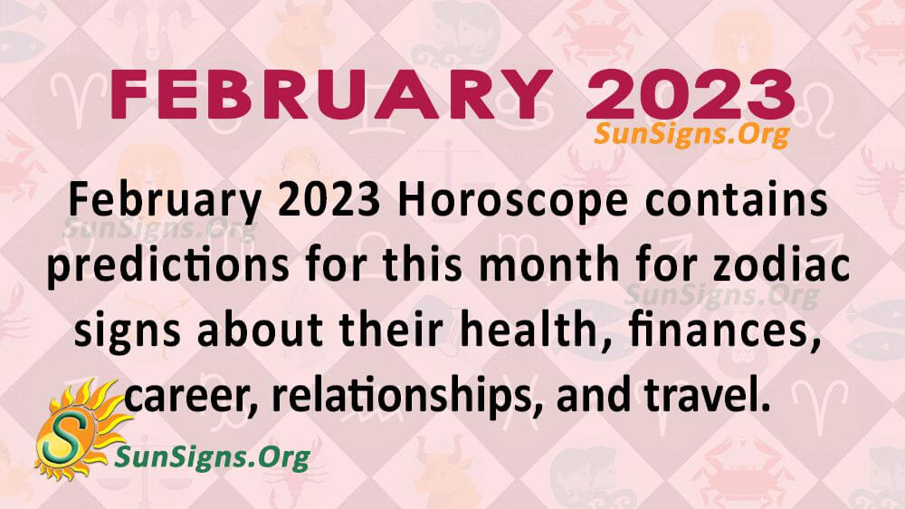 February 2023 Horoscope Predictions For All - SunSigns.Org