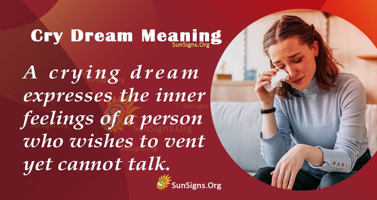 Crying in a Dream Meaning - Interpretation and Symbolism - SunSigns.Org