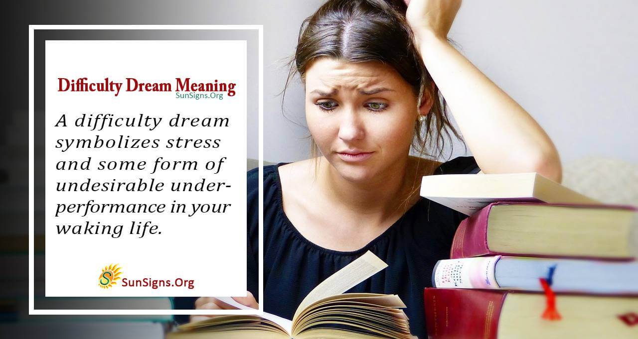 Difficulty Dream Meaning - Interpretation and Symbolism - SunSigns.Org