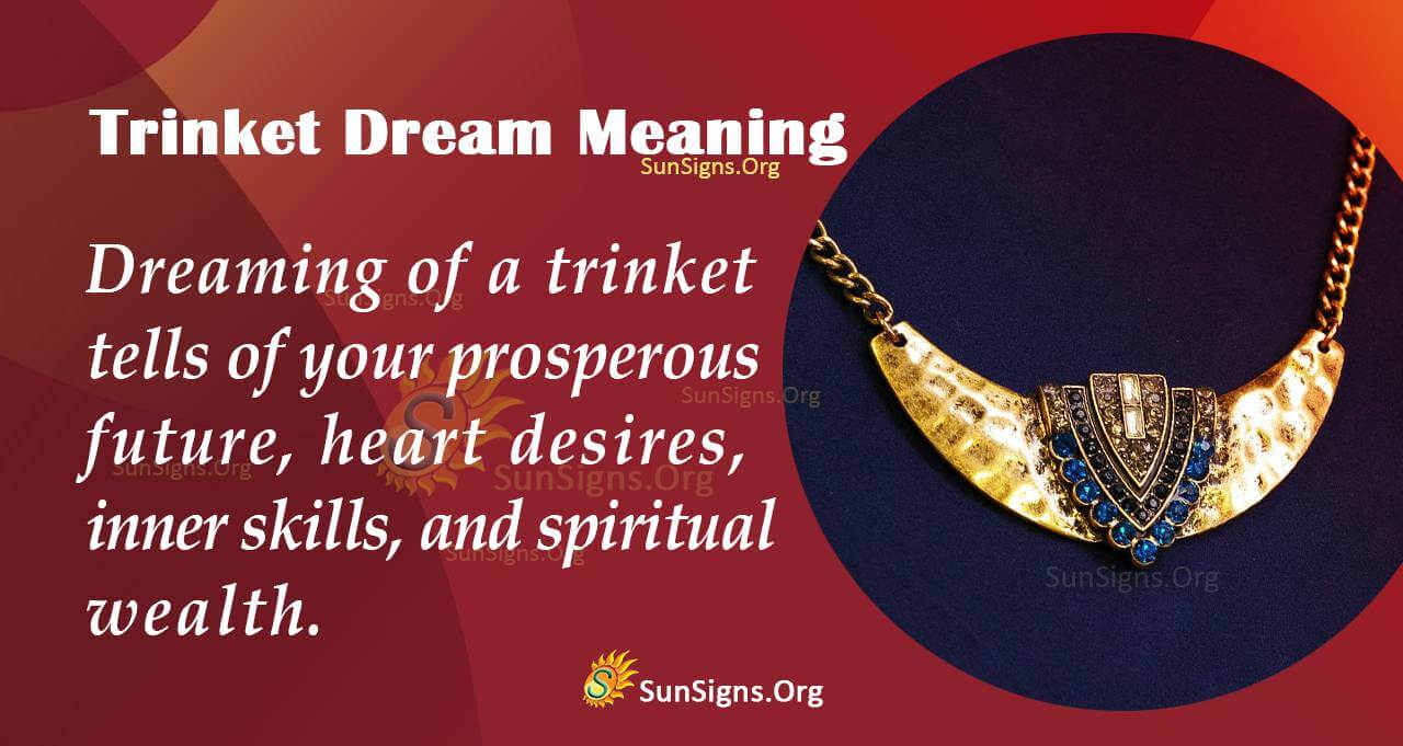 Meaning Of A Trinket Dream - Interpretation And Symbolism - SunSigns.Org