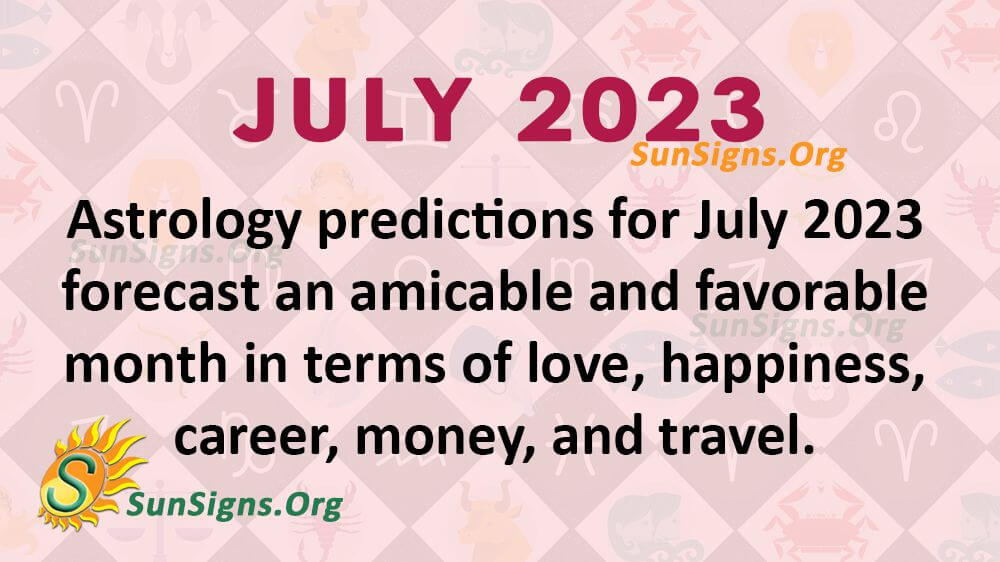 July 2023 Horoscope Predictions For All - SunSigns.Org
