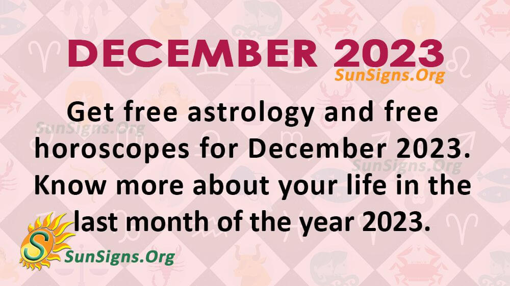 December 2023 Horoscope Predictions For All - SunSigns.Org