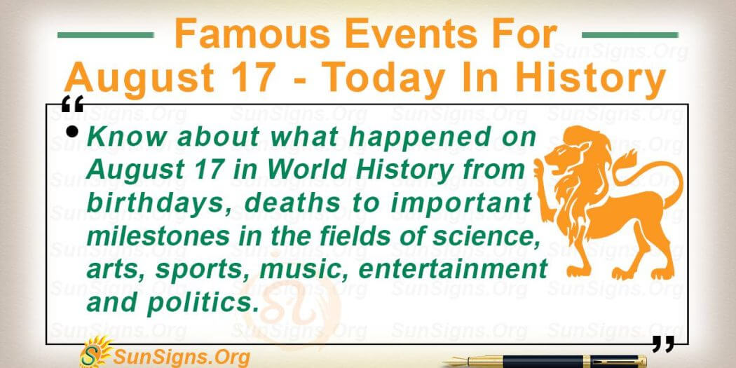 Famous Events For August 17 - Today In History - SunSigns.Org
