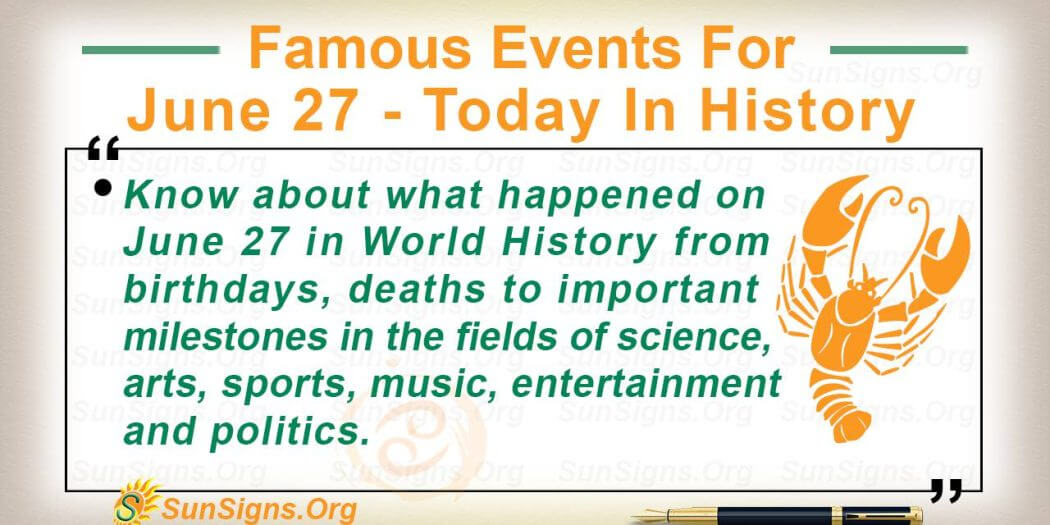 Famous Events For June 27 - Today In History - SunSigns.Org