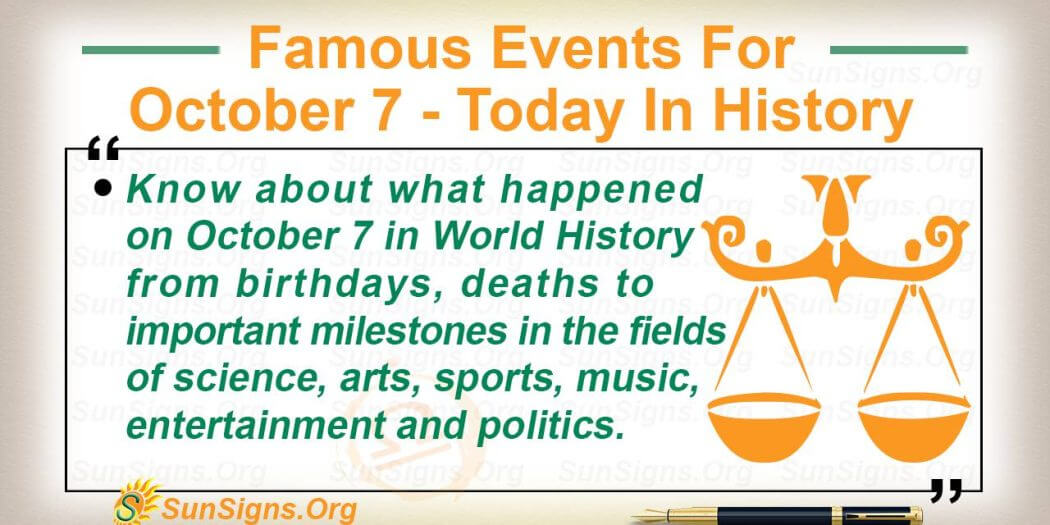 Famous Events For October 7 - Today In History - SunSigns.Org