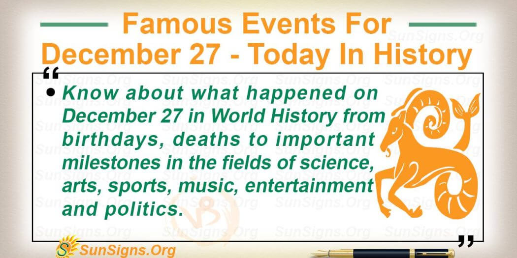 Famous Events For December 27 - Today In History - SunSigns.Org